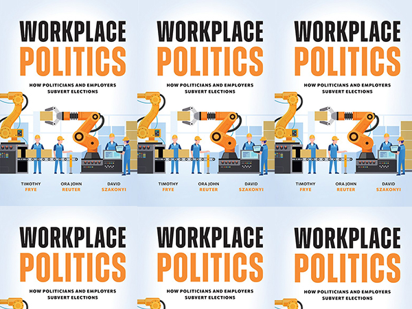 Timothy Frye, Ora John Reuter, and David Szakonyi Publish “Workplace ...